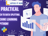 The Practical Approach To Data Splitting In Machine Learning With