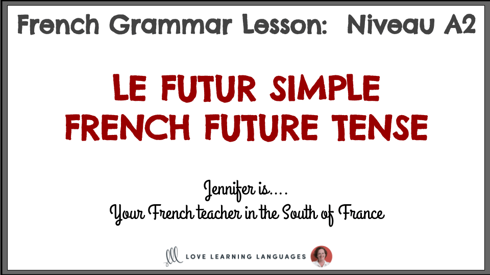 Le Futur Simple - French Future Tense - Love Learning Languages