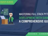 Mastering Full Stack Python Development With Django