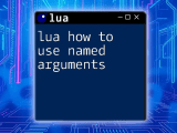Lua How To Use Named Arguments Effectively