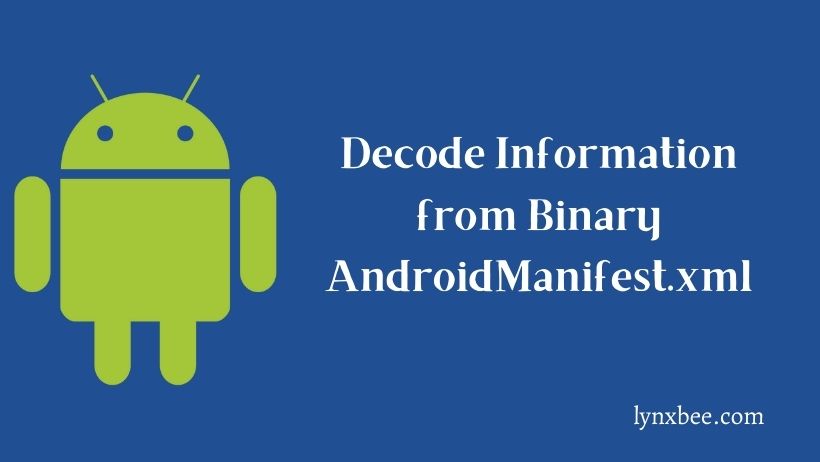 How To Decode Binary Androidmanifestxml To Text Lynxbee Linux Embedded Android