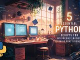 5 Essential Python Scripts For Intermediate Machine Learning Practitioners