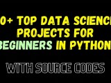 30 Top Data Science Projects For Beginners In Python Easy Projects