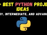 30 Best Python Project Ideas Easy Intermediate And Advanced Ideas