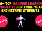Latest 20 Top Machine Learning Projects For Final Year 2026