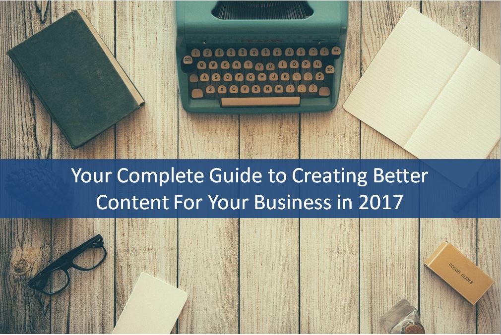 Your Complete Guide to Creating Better Content For Your Business in ...