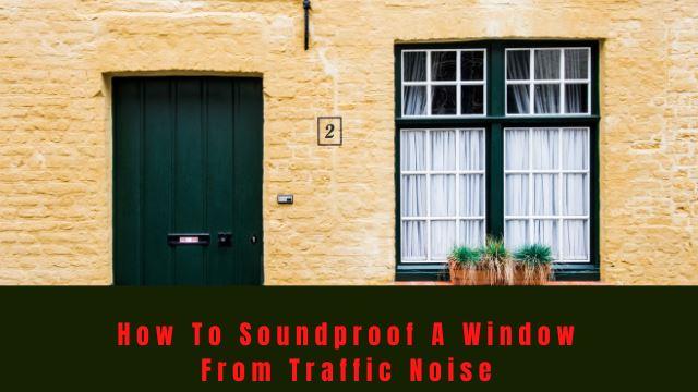 6 Best Way How To Soundproof A Window From Traffic Noise » MadDiary