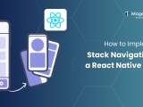 How To Implement Stack Navigation In A React Native App