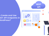 How To Create And Use Custom Rest Api Endpoints In Wordpress