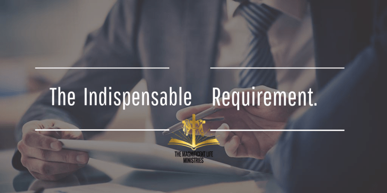 The Indispensable Requirement. - Maglife Daily Devotional