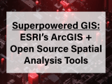 Superpowered Gis Esri S Arcgis Open Source Spatial Analysis Tools