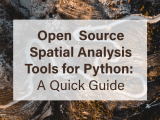 Open Source Spatial Analysis Tools For Python A Quick Guide Updated