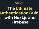 The Ultimate Authentication Guide With Next Js And Firebase