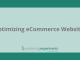 Optimizing Ecommerce Websites Marketingexperiments