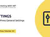 How To Setup Wordpress General Settings