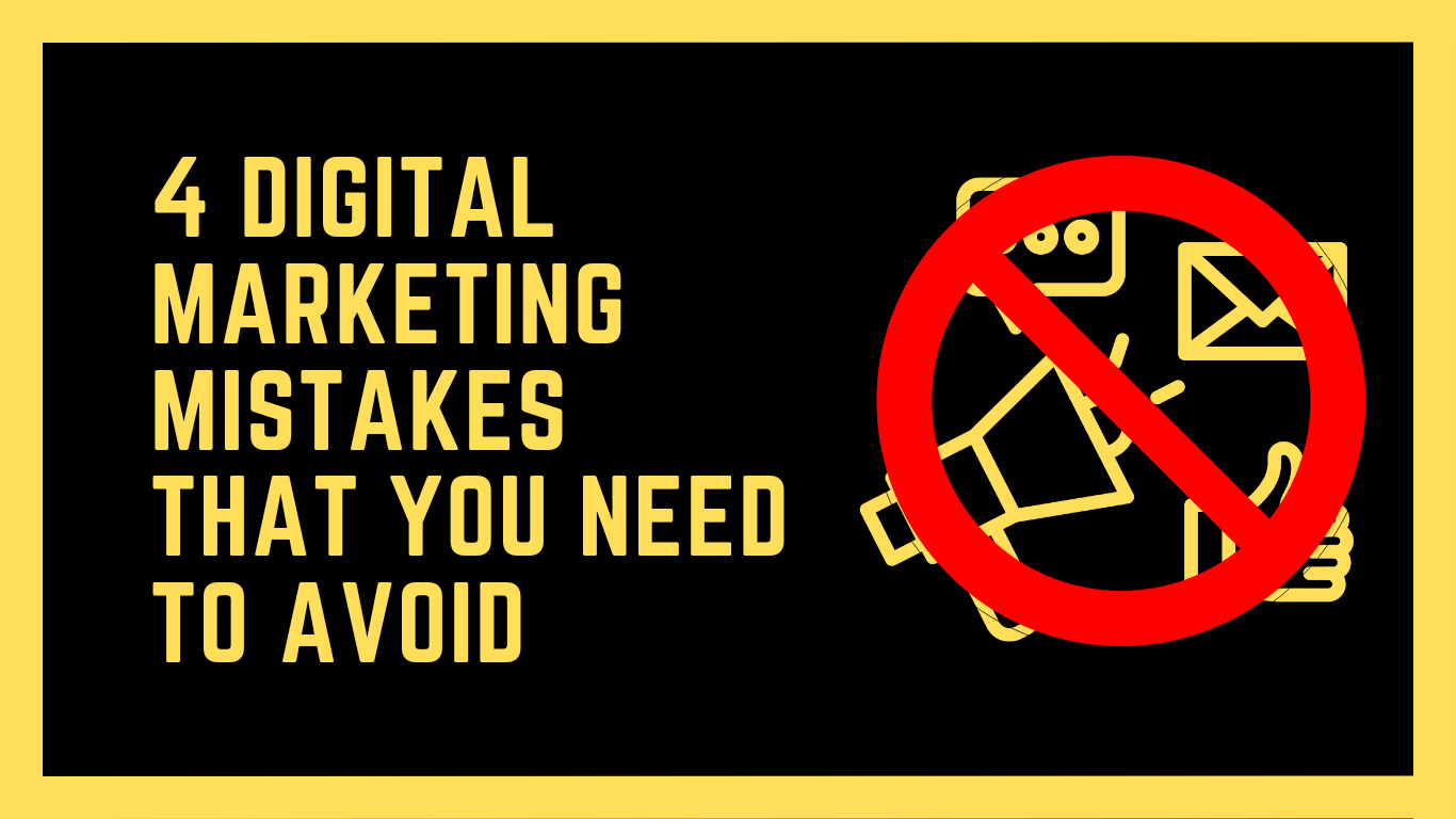 4 Digital Marketing Mistakes That You Need To Avoid
