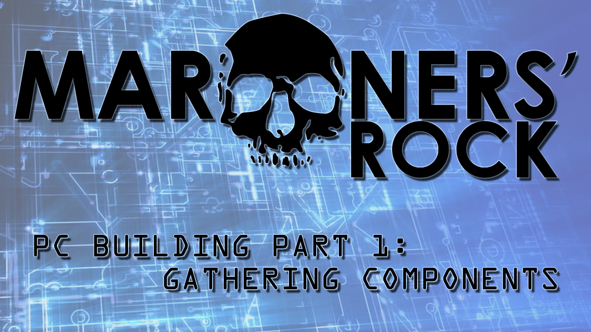 PC Building Part 1: Gathering Components - Marooners' Rock