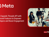 Meta Expands Threads Api With New Features For Developers
