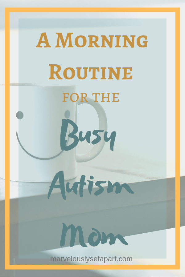 Morning Routine For The Busy Autism Family - Marvelously Set Apart