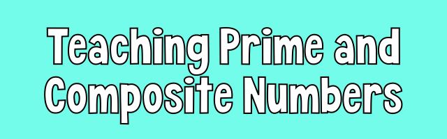 Teaching Prime and Composite Numbers