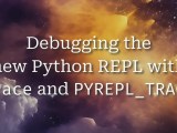 Til 103 Debugging The New Python Repl With Trace And Pyrepl Trace