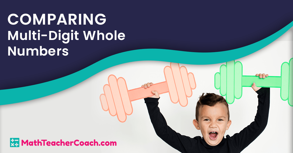 Comparing Multi-Digit Whole Numbers - MathTeacherCoach