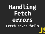 Handling Fetch Errors Fetch Never Fails Matrixread