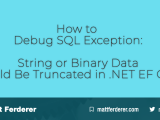 How To Debug Sql Exception String Or Binary Data Would Be Truncated In