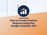 How To Create Custom Reports Using The Google Analytics Api Measureu