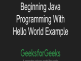 Beginning Java Programming With Hello World Example Geeksforgeeks