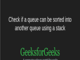 Check If A Queue Can Be Sorted In Another Queue Using A Stack
