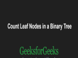 Count Leaf Nodes In A Binary Tree Iterative Method Geeksforgeeks