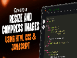 Create A Resize And Compress Images In Html Css Javascript