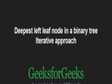 Deepest Left Leaf Node In A Binary Tree Iterative Approach