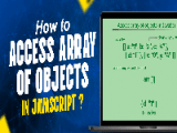 How To Access Array Of Objects In Javascript Geeksforgeeks Videos