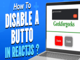 How To Disable A Button In React Js Geeksforgeeks Videos