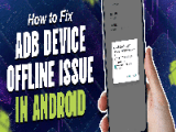 How To Fix Android Adb Device Offline Can T Issue Commands