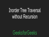 Inorder Tree Traversal Without Recursion Geeksforgeeks Videos