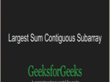 Largest Sum Contiguous Subarray Geeksforgeeks Videos