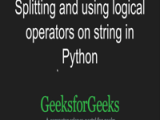 Logical Operations And Splitting In Strings Python Programming