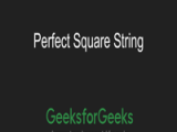 Perfect Square String Geeksforgeeks Videos