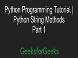 Python String Methods Part 1 Geeksforgeeks Videos