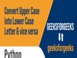 Python Program To Convert Upper Case Into Lowercase Letter And Vice