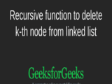 Recursive Function To Delete K Th Node From Linked List Geeksforgeeks