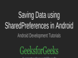 Saving Data Using Shared Preferences Geeksforgeeks Videos