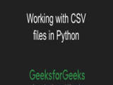 Working With Csv Files In Python Geeksforgeeks Videos