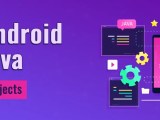 Android Java Projects Build Your First Android App From Scratch