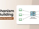 Mechanism For Building Distributed File System Geeksforgeeks