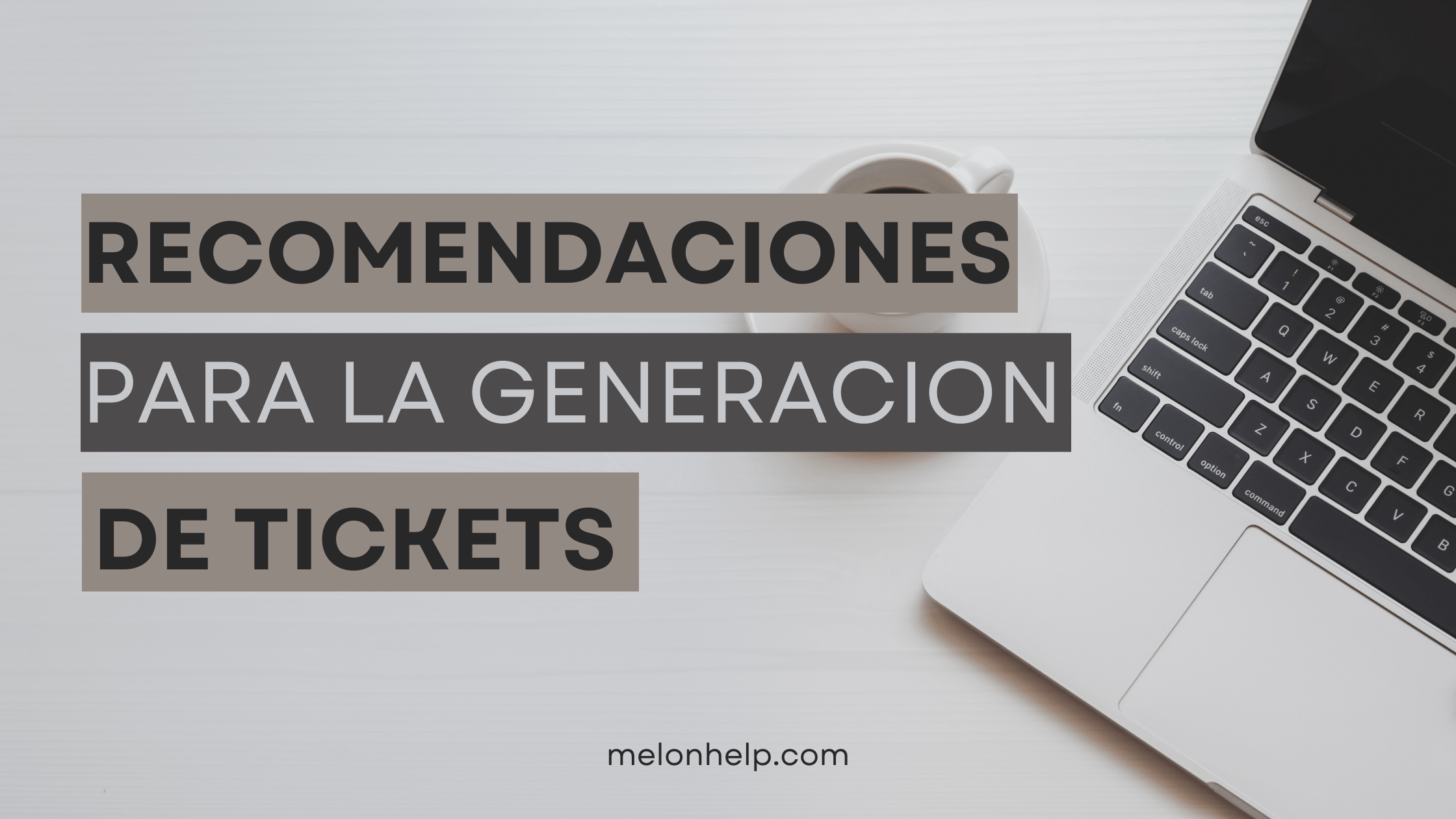4 Prácticas recomendadas para la generación de tickets de forma efectiva