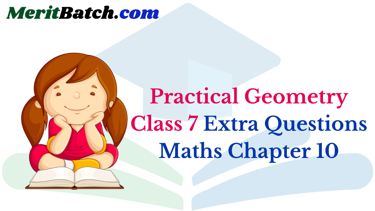 Practical Geometry Class 7 Extra Questions with Answers CBSE – Merit Batch